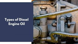 3 Types of Diesel Engine Oil (For 2021)