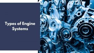 9 Types of Engine Systems (For 2021)