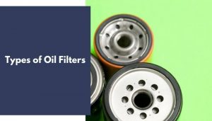 6 Types of Oil Filters (For 2021)