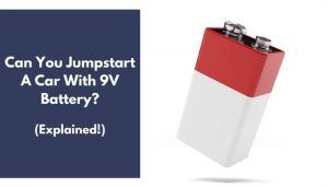 Can You Jumpstart A Car With 9V Battery? (Explained!)