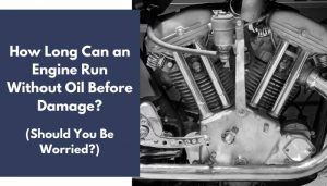 How Long Can an Engine Run Without Oil Before Damage?