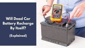 Will Dead Car Battery Recharge By Itself? (Explained!)