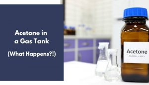 Acetone in a Gas Tank: What REALLY Happens?! (Explained)