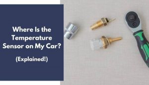 Where Is the Temperature Sensor on My Car? (Explained!)