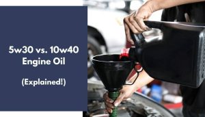 5w30 vs. 10w40 Engine Oil: Differences and Can You Swap Them?
