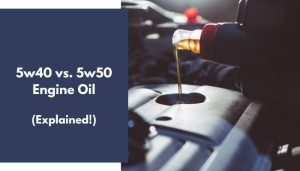 5w40 vs. 5w50 Engine Oil: Differences and Can You Swap Them?