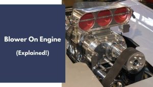 Blower On Engine (Explained For Beginners)