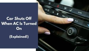 Car Shuts Off When AC Is Turned On: Why And What To Do?