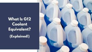 What Is G12 Coolant Equivalent? (Substitutes Explained!)