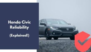 Honda Civic Reliability (All Models! Explained)