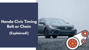 Honda Civic Timing Belt or Chain (All Models! Explained)