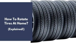 How To Rotate Tires At Home? (Explained For Beginners)