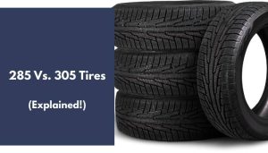 285 Vs. 305 Tires (Difference And Are They Interchangeable?)