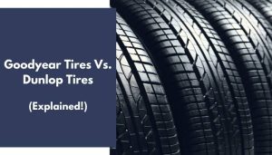 Goodyear Tires Vs. Dunlop Tires (All You Need To Know)