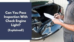 Can You Pass Inspection With Check Engine Light? (Explained)