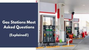 Gas Stations: 7 Answers Explained (All You Want To Know)