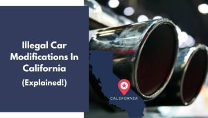 9 Illegal Car Modifications In California (Updated For 2022)