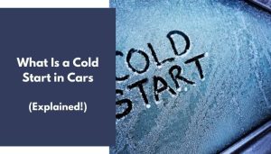 What Is a Cold Start in Cars? (All You Need To Know)