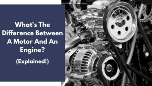 What's The Difference Between A Motor And An Engine?